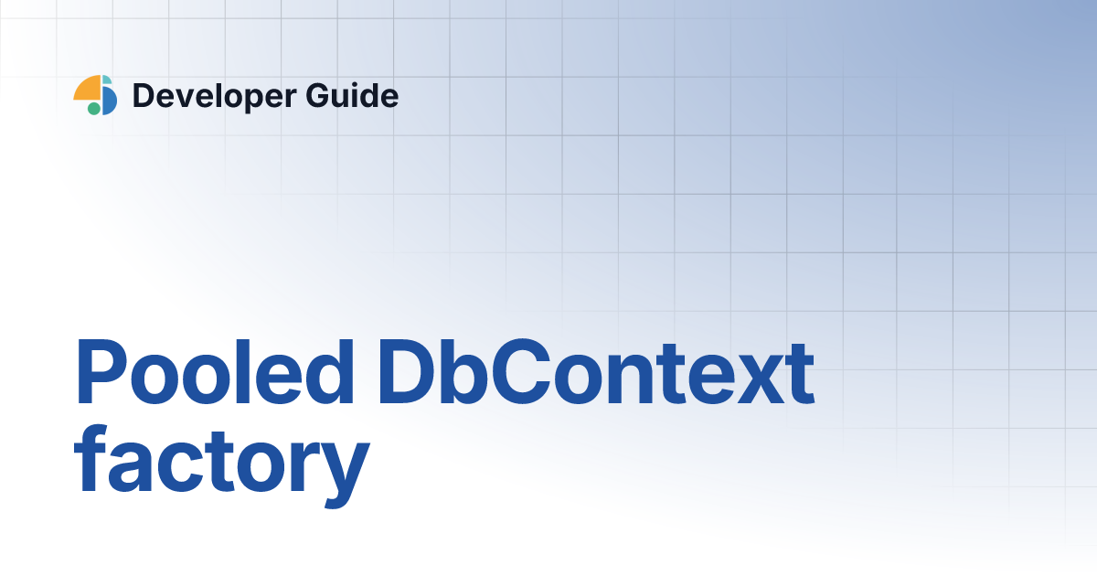 Pooled DbContext factory | Developer Guide